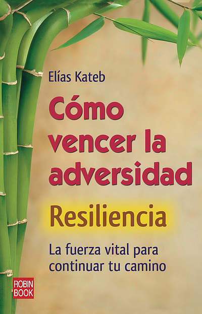 Cómo vencer la adversidad : resiliencia : la fuerza vital para continuar tu camino | WorldCat.org
