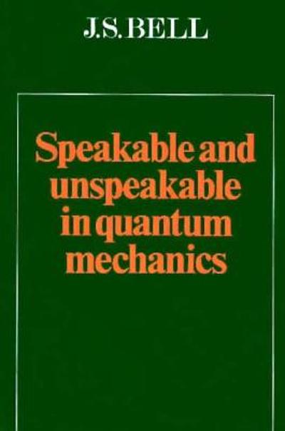 Speakable and unspeakable in quantum mechanics : collected papers on ...