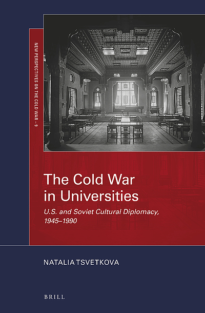 The Cold War in universities : U.S. and Soviet cultural diplomacy, 1945 ...