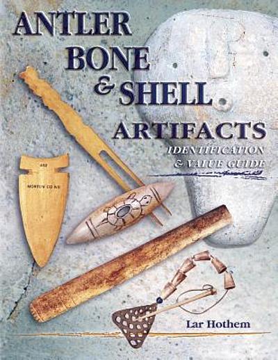 Antler, bone & shell artifacts : identification & value guide ...