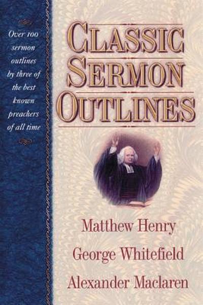 Classic sermon outlines : over 100 sermon outlines by three of the best ...