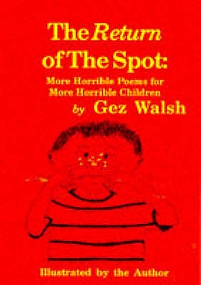 The return of the spot : More horrible poems for more horrible children ...