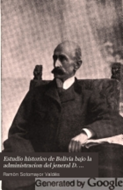 Estudio historico de Bolivia bajo la administracion del jeneral D. José ...