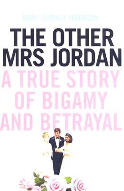 The other Mrs Jordan : a true story of bigamy and betrayal | WorldCat.org
