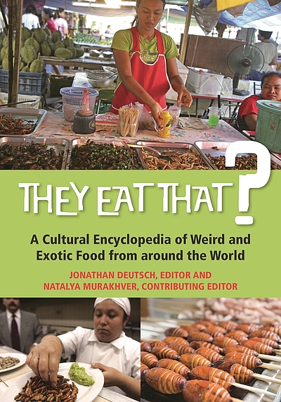 They eat that? : a cultural encyclopedia of weird and exotic food from ...