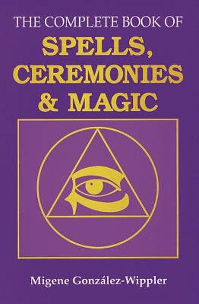 The complete book of spells, ceremonies and magic | WorldCat.org