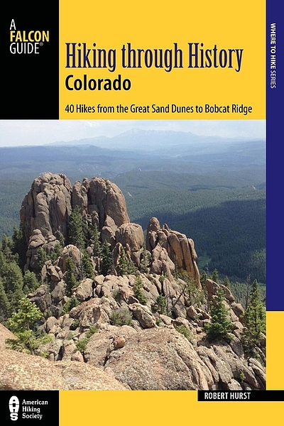 Hiking through history Colorado : 40 hikes from the Great Sand Dunes to ...