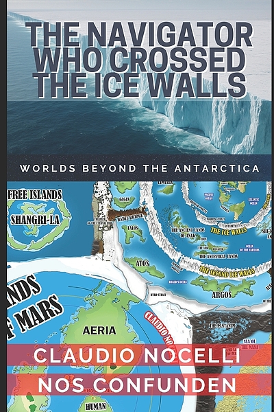 The navigator who crossed the ice walls : worlds beyond the Antarctica ...