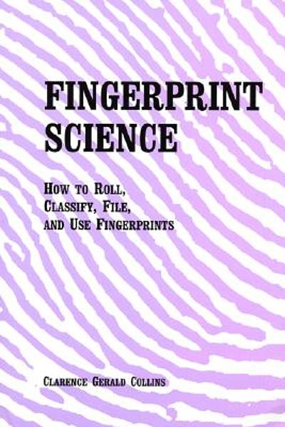 Fingerprint science : how to roll, classify, file, and use fingerprints ...