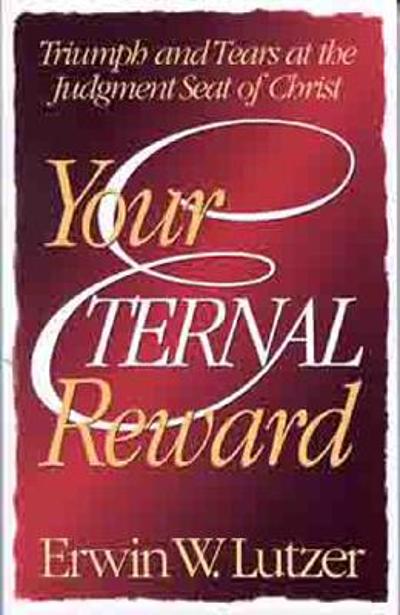 Your eternal reward : triumph and tears at the judgment seat of Christ ...