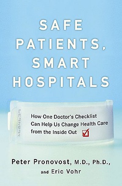 Safe patients, smart hospitals : how one doctor's checklist can help us ...