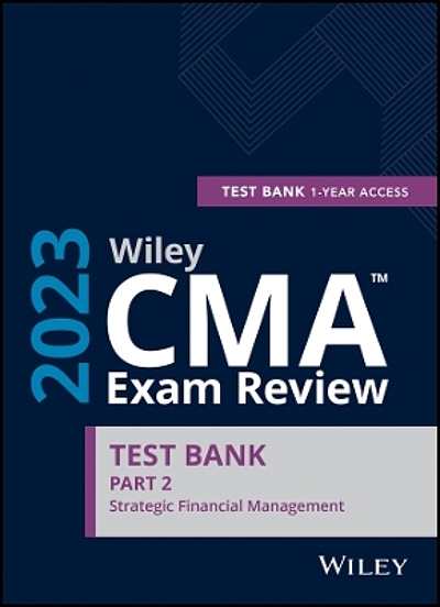 WILEY CMA EXAM REVIEW 2023 GUIDE : strategic financial management set 1 ...