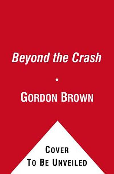 Beyond the crash : overcoming the first crisis of globalisation ...