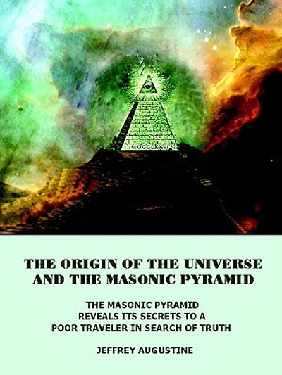 The origin of the universe and the masonic pyramid : the masonic ...