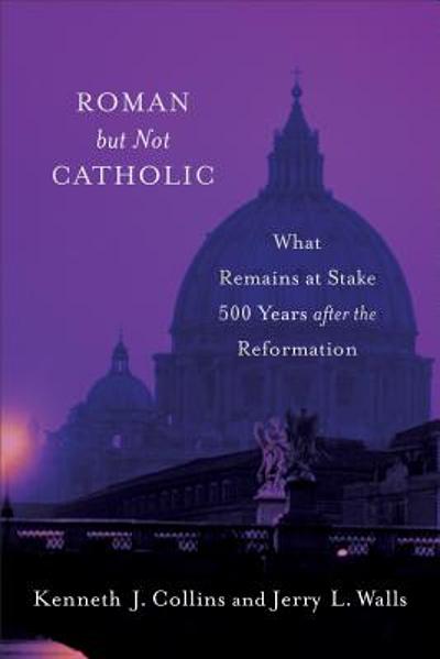 Roman but not Catholic : what remains at stake 500 years after the ...