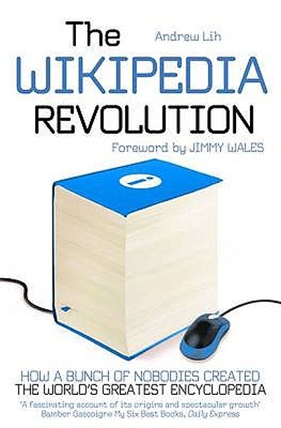 The Wikipedia revolution : how a bunch of nobodies created the world's ...