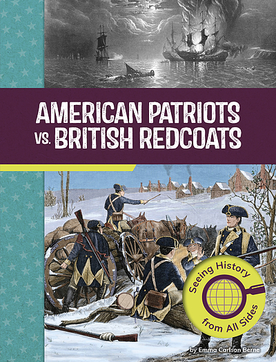 American Patriots vs. British Redcoats : seeing history from all sides ...
