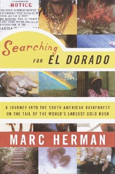Searching for El Dorado : a journey into the South American rain forest ...