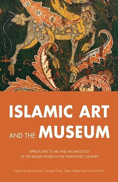 Islamic Art and the Museum : Approaches to Art and Archaeology of the ...