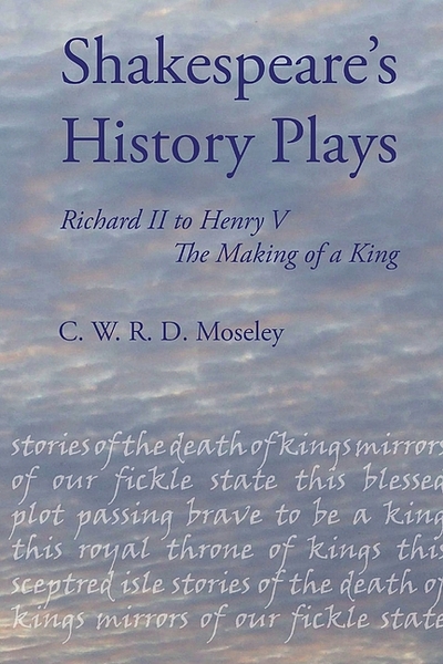 Shakespeare's history plays : Richard II to Henry V : the making of a ...