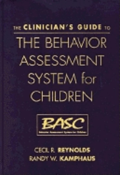The clinician's guide to the behavior assessment system for children ...
