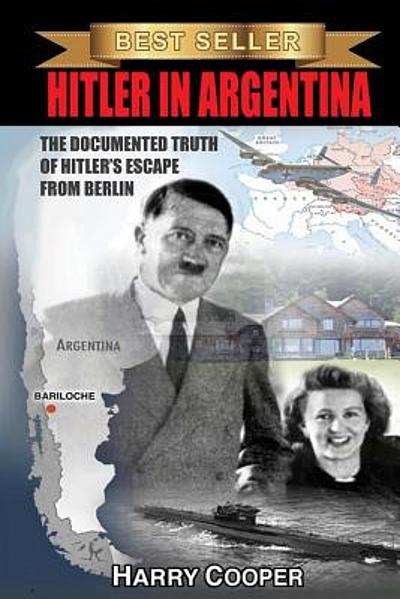 Hitler in Argentina : the escape of Adolf Hitler and Martin Bormann ...