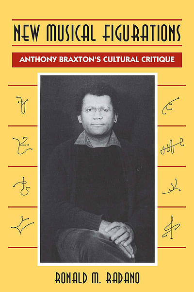 New musical figurations : Anthony Braxton's cultural critique ...