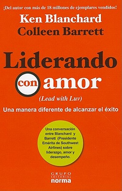 Liderando con amor : una manera diferente de alcanzar el éxito ...