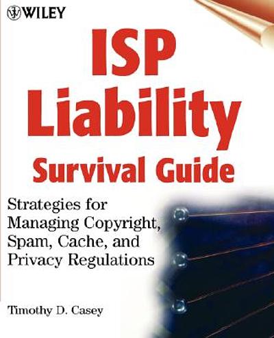 ISP liability survival guide : strategies for managing copyright, spam ...
