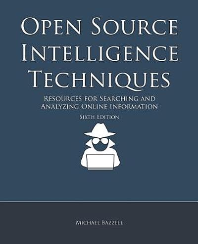 Open source intelligence techniques : resources for searching and ...