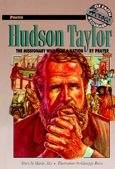 Hudson Taylor : the missionary who won a nation by prayer, 1832-1905 ...