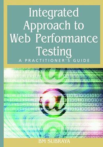 Integrated approach to web performance testing : a practitioner's guide ...