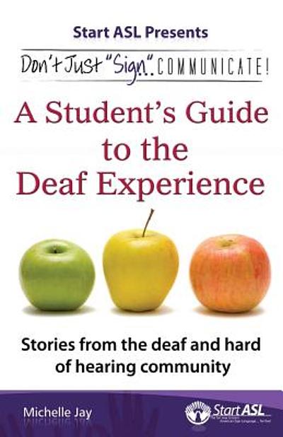 Don't just "sign" ... communicate! A student's guide to the deaf ...