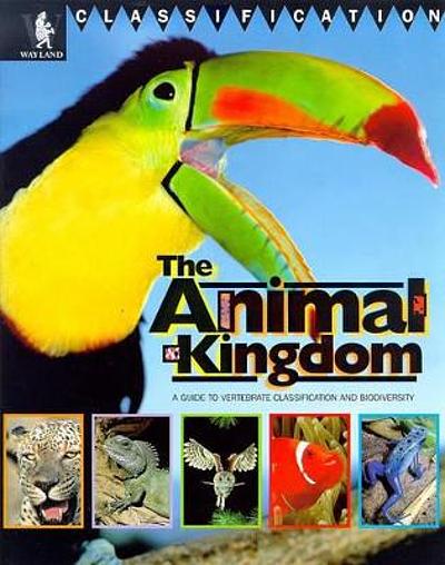 The animal kingdom : a guide to vertebrate classification and ...