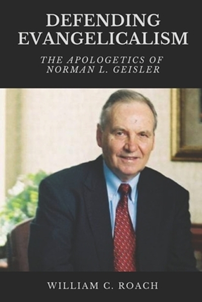 Defending evangelicalism : the apologetics of Norman L. Geisler ...