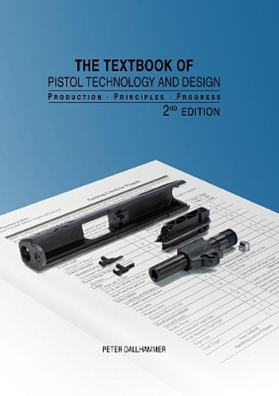 The Textbook of Pistol Technology and Design Production - Principles ...