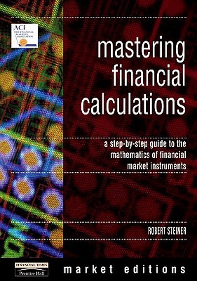 Mastering financial calculations : a step-by-step guide to the ... Mastering financial calculations : a step-by-step guide to the ...