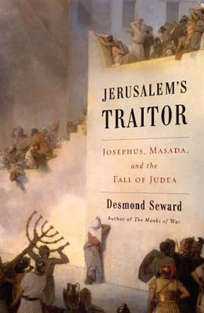 Jerusalem's traitor : Josephus, Masada, and the fall of Judea ...