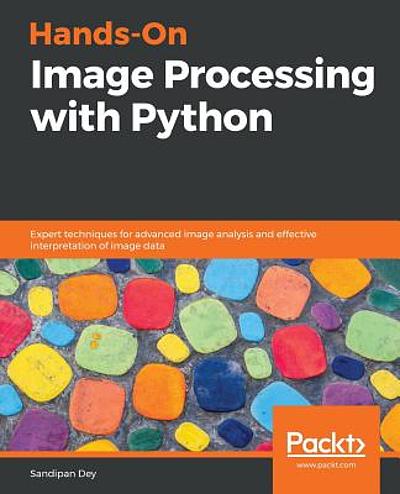 Hands-on image processing with Python : expert techniques for advanced ...