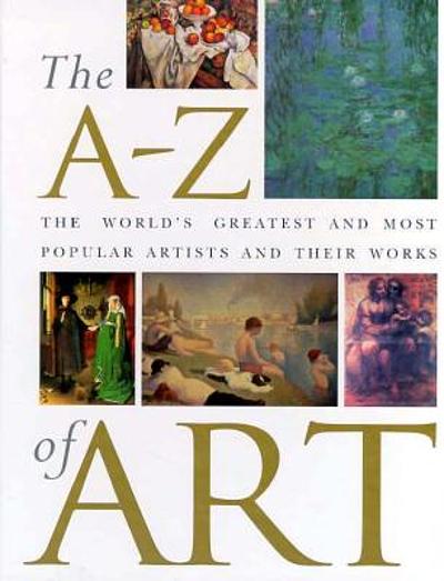 The A-Z of art : the world's greatest and most popular artists and ...