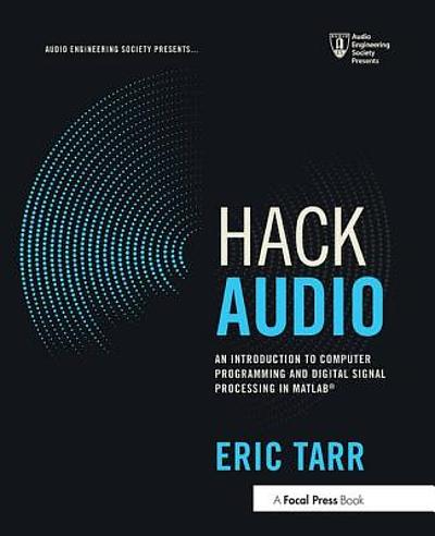 Hack audio : an introduction to computer programming and digital signal processing in MATLAB ...
