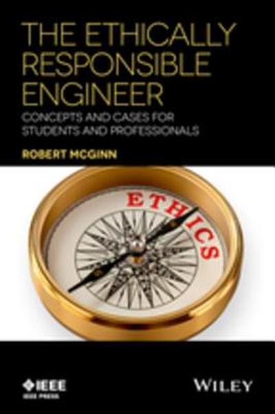 The Ethically Responsible Engineer : Concepts and Cases for Students ...