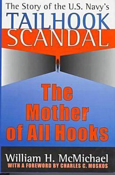 The mother of all hooks : the story of the U.S. Navy's Tailhook Scandal ...