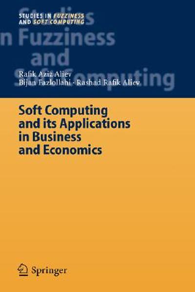 Soft computing and its applications in business and economics ...