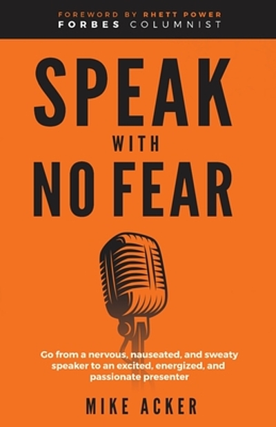 Speak with no fear : go from a nervous, nauseated, and sweaty speaker to an excited, energized ...