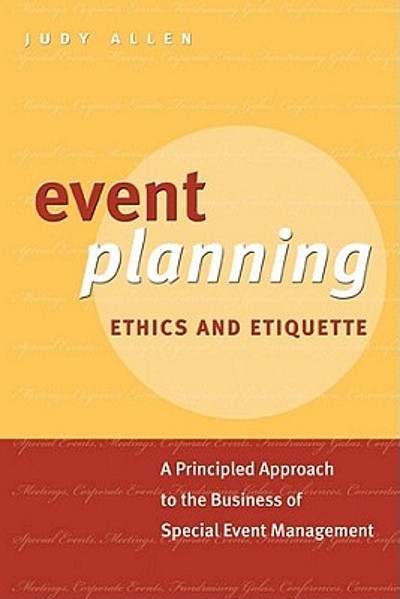 Event planning ethics and etiquette : a principled approach to the ...
