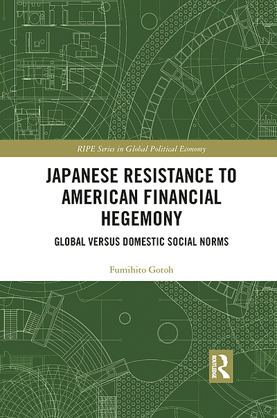 Japanese Resistance to American Financial Hegemony : Global Versus Domestic Social Norms ...