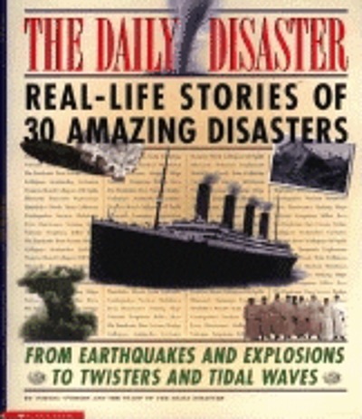 The Daily Disaster : real-life stories of 30 amazing disasters ...