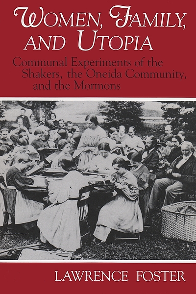 Women, family and utopia : communal experiments of the Shakers, the ...