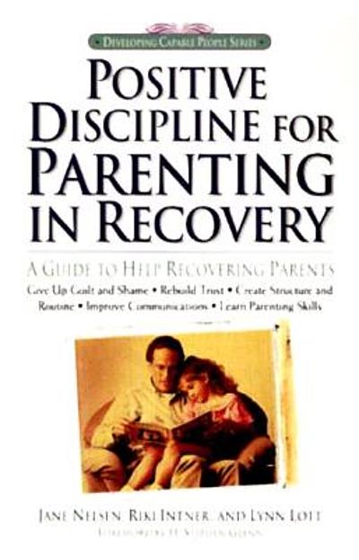 Positive discipline for parenting in recovery : a guide to help ...